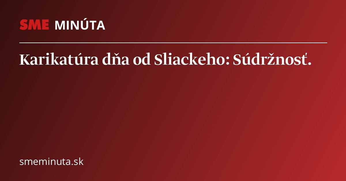 Karikatúra dňa od Sliackeho: Súdržnosť - SME Minúta Karikatúra dňa od Sliackeho: Súdržnosť - SME Minúta